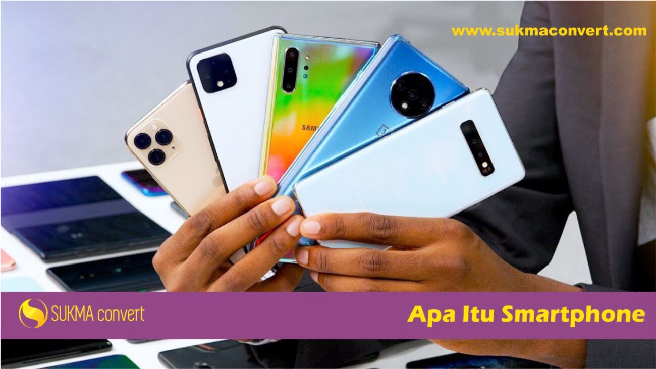 Apa Itu Smartphone dan Fungsinya bagi Kehidupan Sehari-Hari