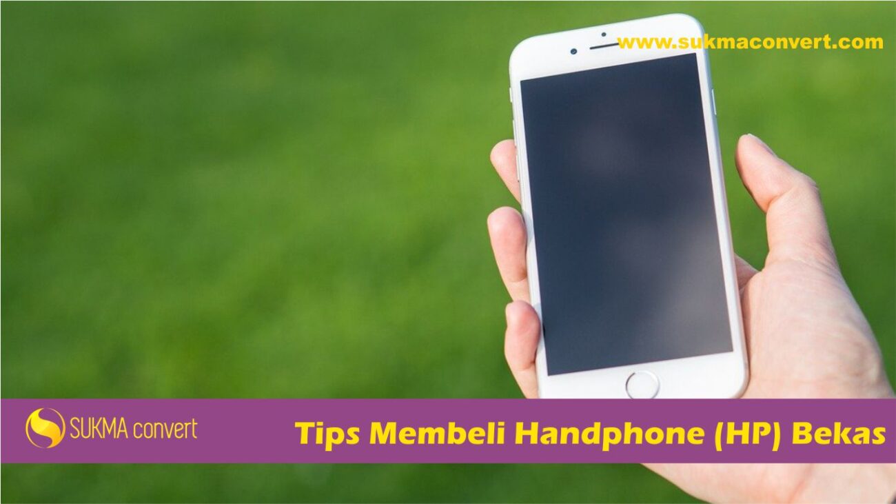Tips Membeli Handphone (HP) Bekas Agar Tidak Rugi