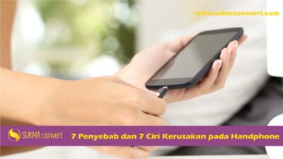 7 Penyebab dan 7 Ciri Kerusakan Pada Handphone yang Umum Terjadi